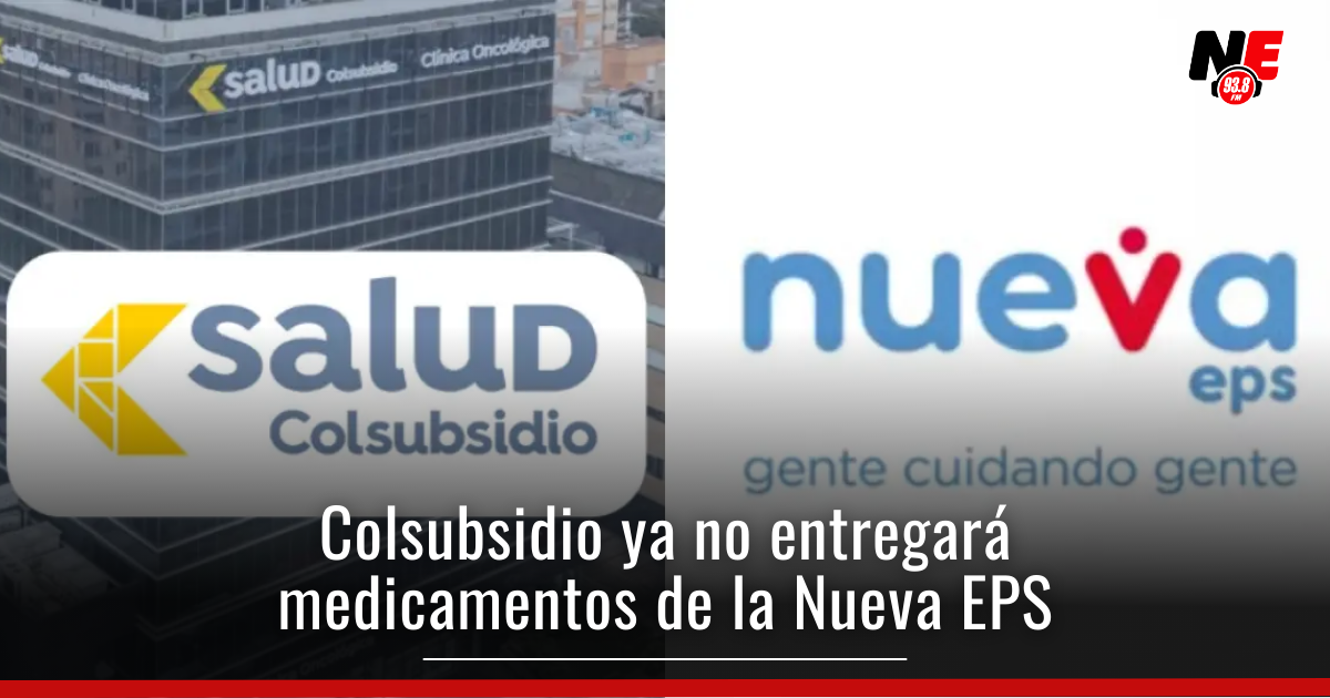 Colsubsidio dejará de entregar medicamentos de la Nueva EPS